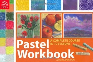 Pastel Workbook: A Complete Course in 10 Lessons by Jackie Simmonds ...