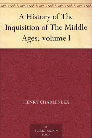 A History of The Inquisition of The Middle Ages; volume I by Henry ...
