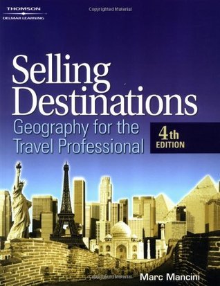 Selling Destinations: Geography for the Travel Professional by Marc ...