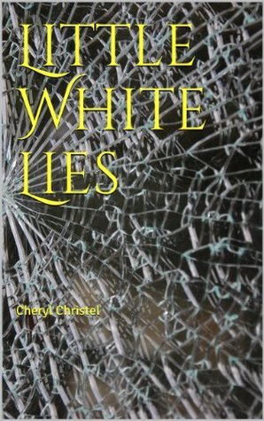 Little White Lies by Cheryl Christel | Goodreads