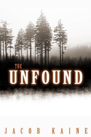 The Unfound by Jacob Kaine | Goodreads