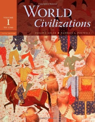 World Civilizations, Volume 1: To 1700, 5th Edition by Philip J. Adler ...