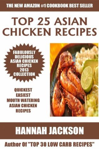 Top 25 Asian Chicken Recipes: COLLECTION of Easiest, Quickest and ...