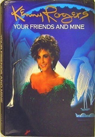 Your Friends and Mine by Kenny Rogers | Goodreads