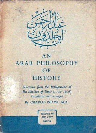 An Arab Philosophy of History: Selections from the Prolegomena of Ibn ...