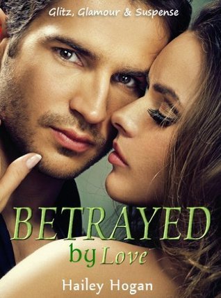 Betrayed By Love by Hailey Hogan | Goodreads