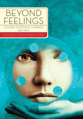 Beyond Feelings: A Guide to Critical Thinking by Vincent Ruggiero ...