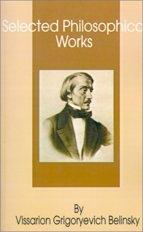 Selected Philosophical Works by Vissarion Grigoryevich Belinsky | Goodreads