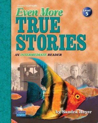 Even More True Stories: An Intermediate Reader, Third Edition by Sandra ...