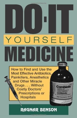 Do-It Yourself Medicine by Ragnar Benson | Goodreads