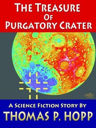 The Treasure Of Purgatory Crater by Thomas P. Hopp | Goodreads