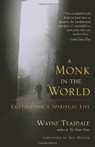 A Monk in the World: Cultivating a Spiritual Life by Wayne Teasdale ...