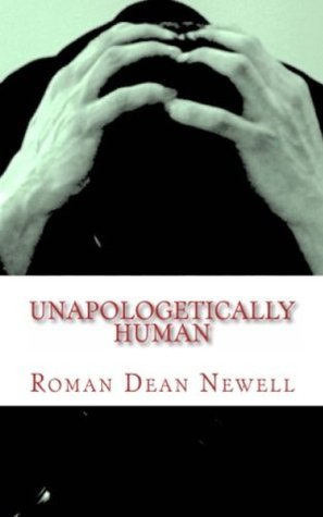 Unapologetically Human by Roman Newell | Goodreads