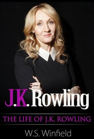 J.K. Rowling : The Life of J.K. Rowling by W.S. Winfield | Goodreads