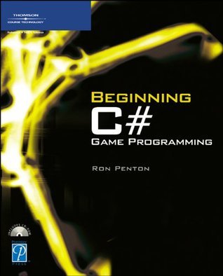 Beginning C# Game Programming (Game Development) by Ron Penton | Goodreads