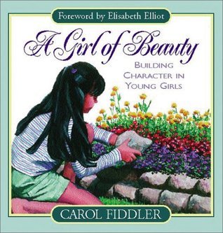 A Girl of Beauty: Building Character in Young Girls by Carol Fiddler ...