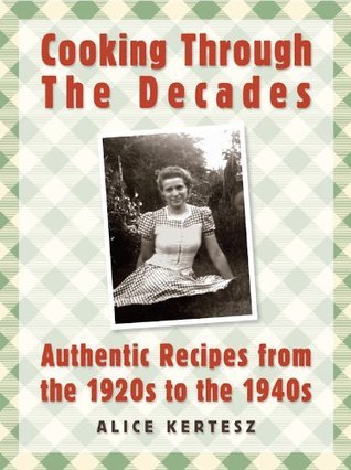 Cooking Through the Decades: Authentic Recipes From the 1920s, 1930s ...