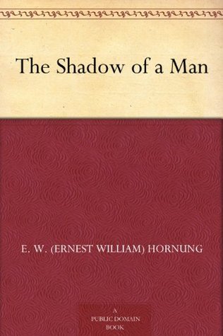 The Shadow of a Man by E.W. Hornung | Goodreads