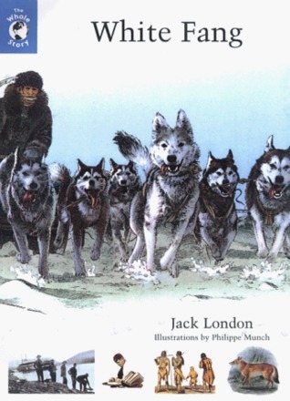 White Fang: The Whole Story by Jack London | Goodreads