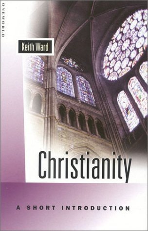 Christianity: A Short Introduction by Keith Ward | Goodreads