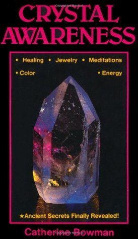 Crystal Awareness (Llewellyn's New Age) by Catherine Bowman | Goodreads