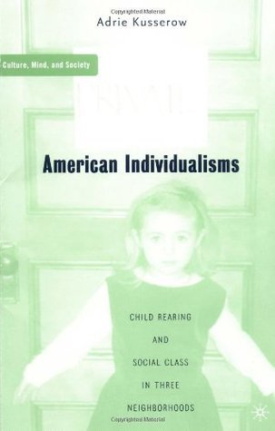 American Individualisms: Child Rearing and Social Class in Three ...