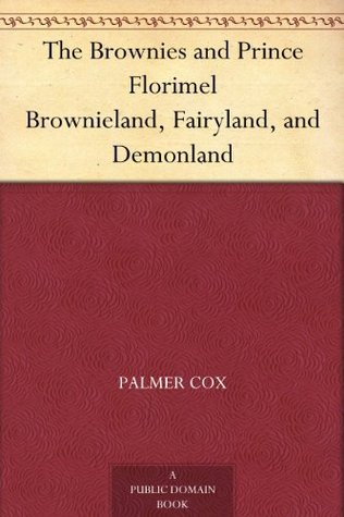 The Brownies and Prince Florimel Brownieland, Fairyland, and Demonland ...