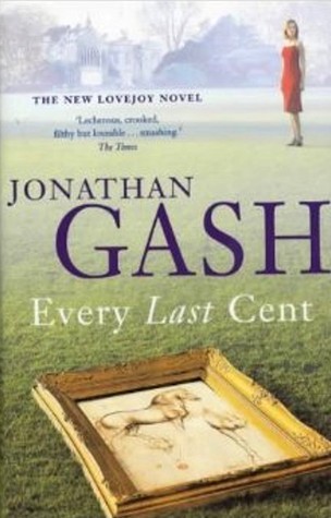 Every Last Cent (Lovejoy, #22) by Jonathan Gash | Goodreads