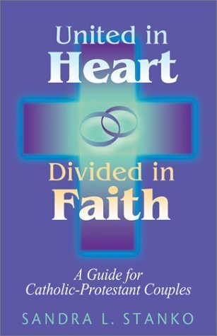 United in Heart, Divided in Faith: A Guide for Catholic-Protestant ...