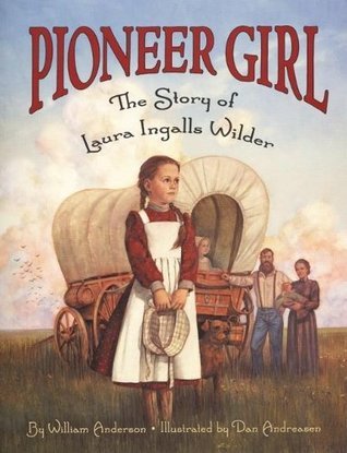 Pioneer Girl: The Story of Laura Ingalls Wilder by William Anderson ...