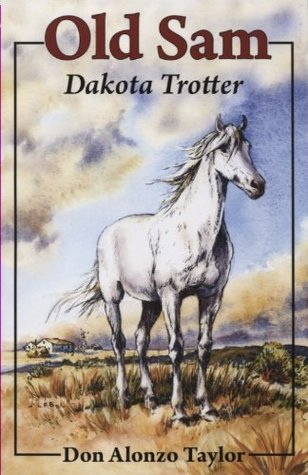 Old Sam: Dakota Trotter by Don Alonzo Taylor | Goodreads