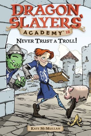 Never Trust a Troll! (Dragon Slayers' Academy, #18) by Kate McMullan ...