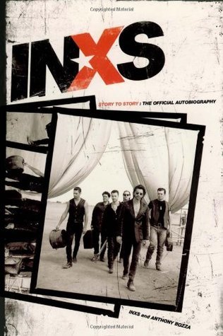 INXS: Story to Story: The Official Autobiography by INXS | Goodreads