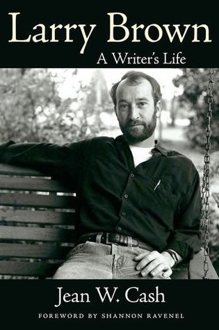 Larry Brown: A Writer's Life by Jean W. Cash | Goodreads