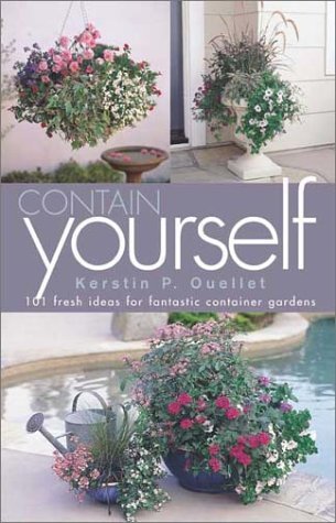 Contain Yourself: 101 Fresh Ideas for Fantastic Container Gardens by ...