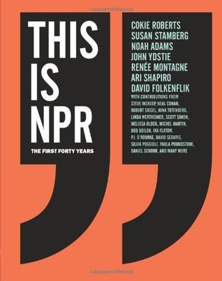 This Is NPR: The First Forty Years by National Public Radio | Goodreads
