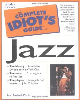 Complete Idiot's Guide to Jazz by Alan Axelrod | Goodreads