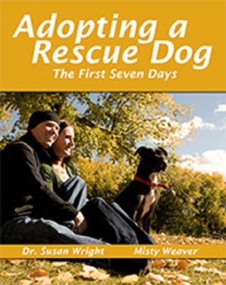 Adopting a Rescue Dog: The First Seven Days From Shelter to Home by ...