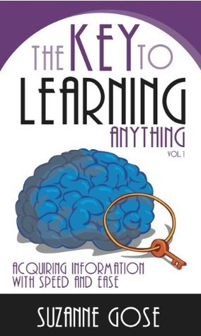 The Key to Learning Anything: Acquiring Information with Speed and Ease ...