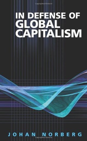 In Defense of Global Capitalism by Johan Norberg | Goodreads