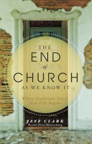 The End of Church As We Know It by Jeff Clark | Goodreads