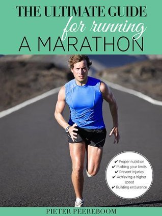 The Ultimate Guide For Running A Marathon by Pieter Peereboom | Goodreads