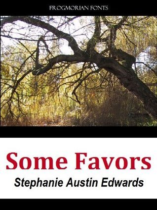 Some Favors by Stephanie Austin Edwards | Goodreads