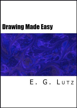 Drawing Made Easy: A Helpful Book For Young Artists by E.G. Lutz ...