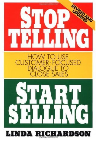 Stop Telling, Start Selling: How to Use Customer-Focused Dialogue to ...