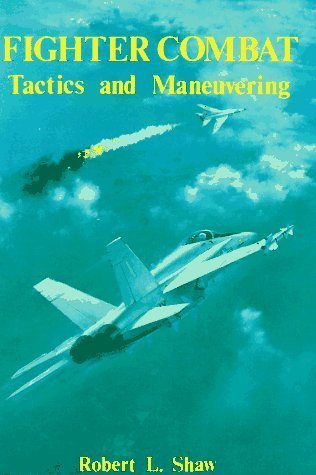 Fighter Combat: Tactics and Maneuvering by Robert L. Shaw | Goodreads