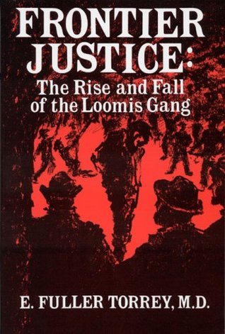 Frontier Justice: The Rise and Fall of the Loomis Gang by E. Fuller ...