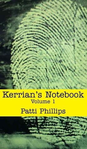 Kerrian's Notebook Volume 1 by Patti Phillips | Goodreads