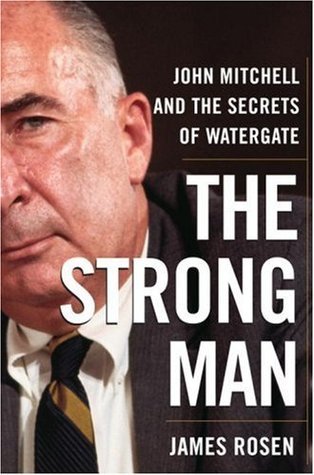 The Strong Man: John Mitchell and the Secrets of Watergate by James ...