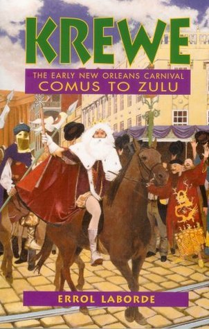 Krewe:the Early New Orleans Carnival; Comus to Zulu by Errol Laborde ...